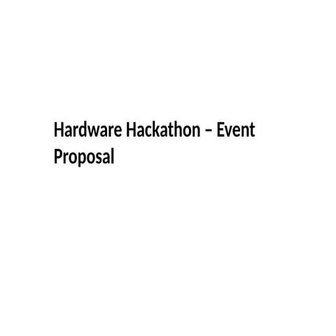 Hardware_Hackathon_Event_Proposal_Text_Only.pptx