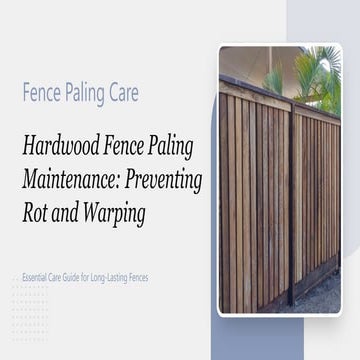 Hardwood Fence Paling Maintenance Preventing Rot and Warping | PPTX