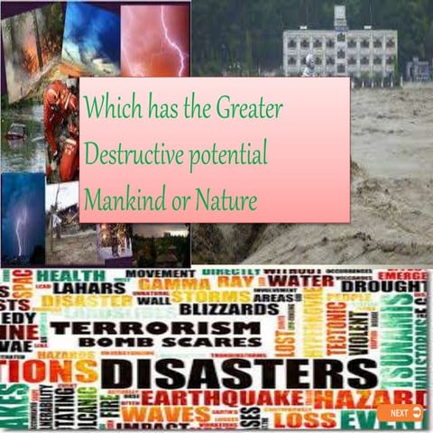 WHICH HAS THE GREATER DESTRUCTIVE POTENTIAL MANKIND OR NATURE | PPTX