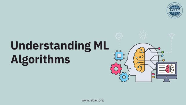 understanding the machine learning algorithms | IABAC | PPT understanding the machine learning algorithms | IABAC | PPT