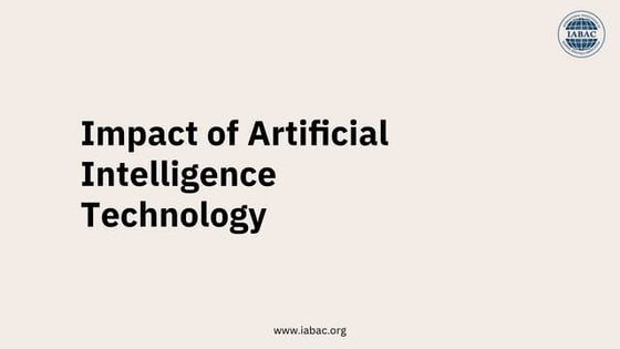 Exploring the Impact of Artificial Intelligence Technology | IABAC | PPT