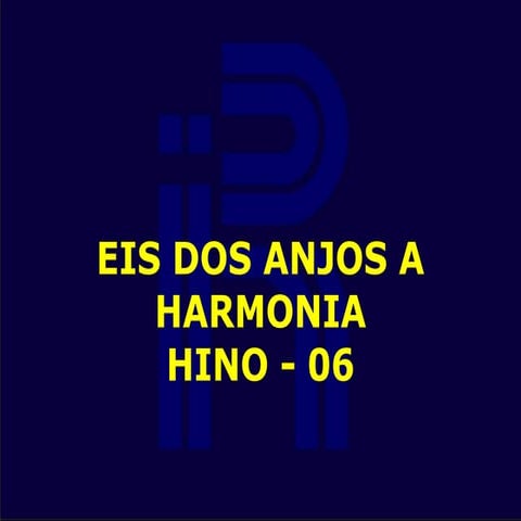 006 - Eis dos anjos a harmonia | PPT