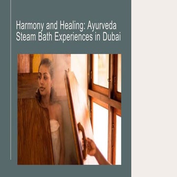 Harmony and Healing Ayurvedic Steam Bath Experiences in Dubai | PPTX