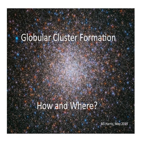 Bill Harris: How Do Globular Clusters Form? A Decades-Long Conundrum* | PDF