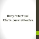 Harry Potter Visual Effects - Jason Lei Howden.pptx