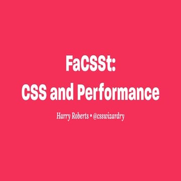 JS Fest 2018. Harry Roberts. FaCSSt: CSS & Performance | PPT