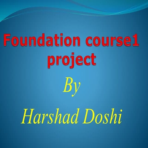 Harshad arvind doshi foundation course1 project of ppt. | PPT