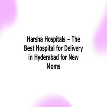 Harsha Hospitals – The Best Hospital for Delivery in Hyderabad for New Moms.pptx