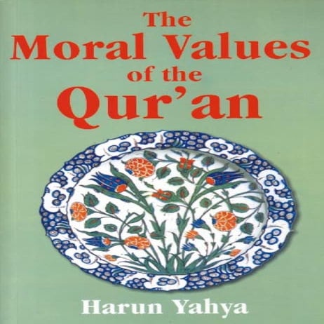 Harun Yahya Islam The Moral Values Of The Quran | PDF