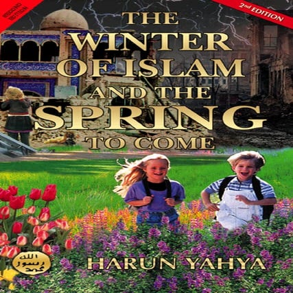 Harun Yahya Islam The Winter Of Islam And The Spring To Come | PDF