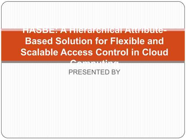 Hasbe A Hierarchical Attribute Based Solution For Flexible And Scalable Access Control In Cloud