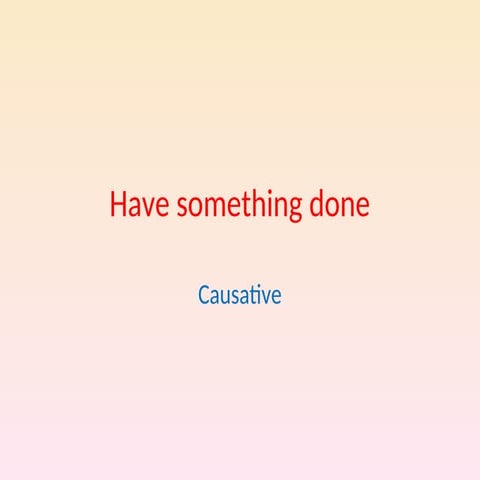 have-causative-grammar.pptttttttttttttttttttttttttttttt | PPT