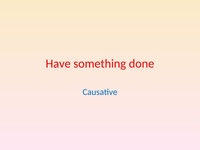 causative-form-haveget-something-done.ppt