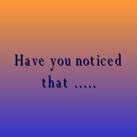 Have You Noticed | PPT