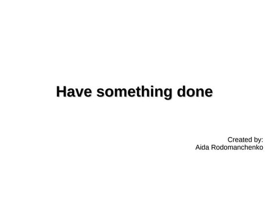 E4-1DetHaveSomethingDoneM46 | PPT