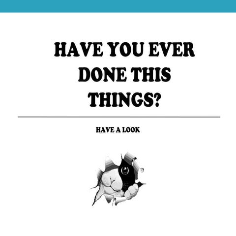Have you ever done these things? | POT