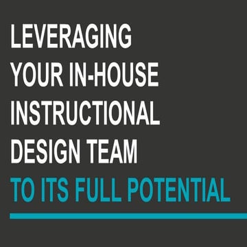 Leveraging Your In-House Instructional Design Team to its Full ...