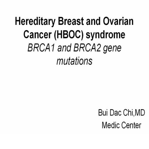 HEREDITARY BREAST and OVARY CANCER [HBOC] SYNDROME, Dr BUI DAC CHI. | PPT