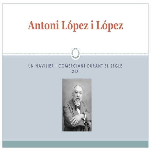 Història de catalunya: Antoni López i López | PPTX