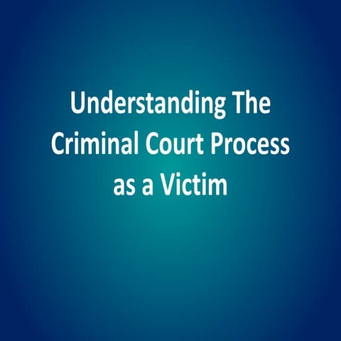 Understanding the criminal court process as a victim | PPT