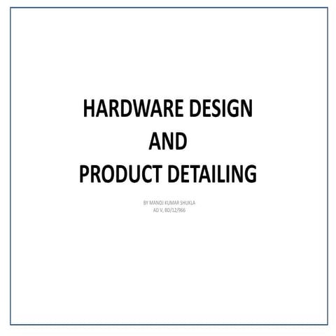 Hardware Design & Product Detailing | PPT