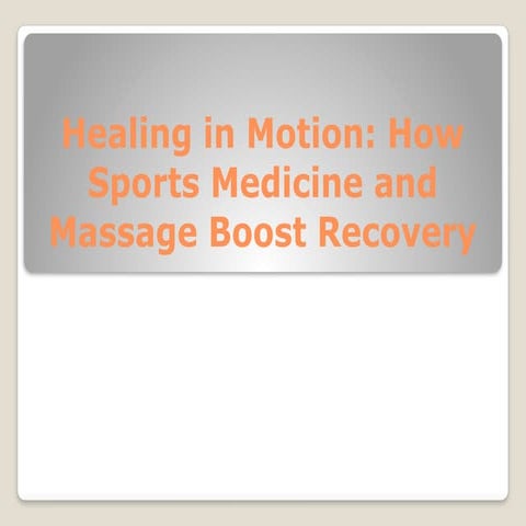 Healing in Motion How Sports Medicine and Massage Boost Recovery | PPTX