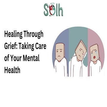 Healing Through Grief: Taking Care of Your Mental Health | Solh Wellness | PPT