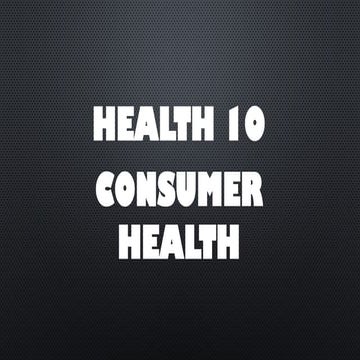 HEALTH 10 POWERPOINT PRESENTATION - CONSUMER HEALTH | PPTX
