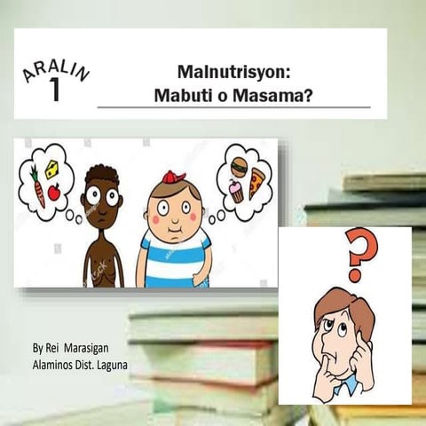 Health Aralin 1 Malnutrisyon mabuti ba o masama?.pptx