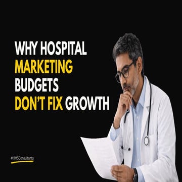 Why Hospital Marketing Budgets Don’t Fix Growth Problems | PDF