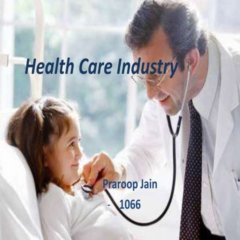 Health care industry praroop jain | PPT