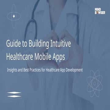 A Guide to Building Intuitive and Useful Healthcare Mobile Apps | PPTX