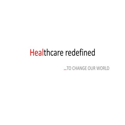 Healthcare redefined | PPTX | Healthcare Industry | Industries