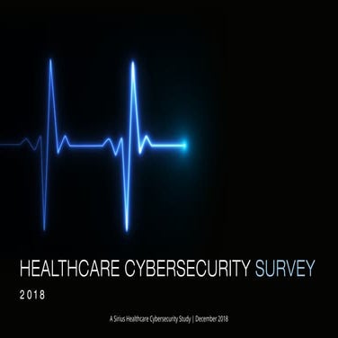Healthcare Cybersecurity Survey 2018 Sirius Ppt Free Download