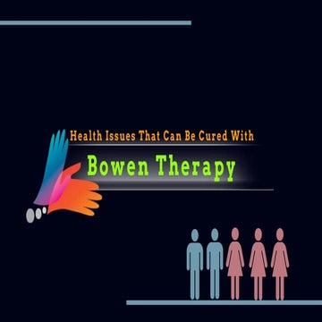 Health Issues That Can Be Cured With Bowen Therapy | PDF