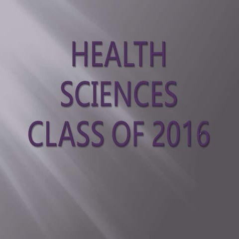 Health sciences class of 2016 slideshow | PPT