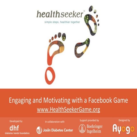 Healthseeker: Engaging and Motivating with a Facebook Game | PPT