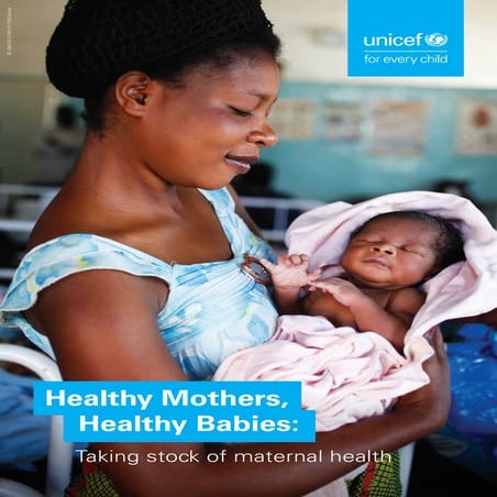 Healthy mothers, healthy babies: Taking stock of maternal health ...