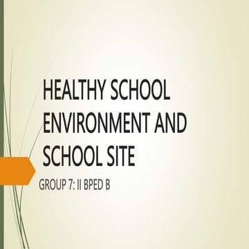 HEALTHY SCHOOL ENVIRONMENT AND SCHOOL SITE- G-7- II BPED B.pptx