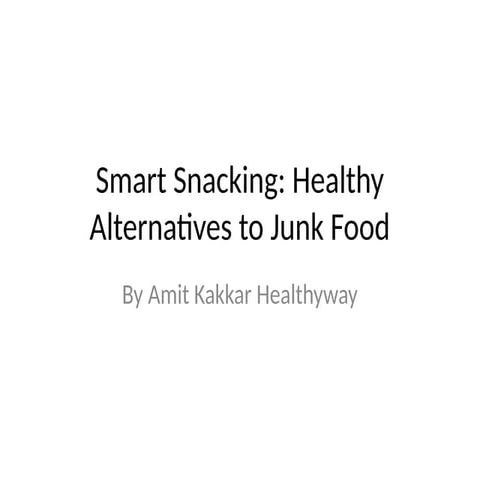 Smart Snacking: Healthy Alternatives to Junk Food by Amit Kakkar ...