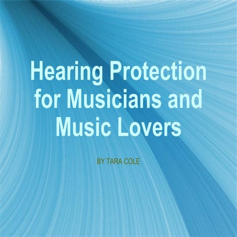 Hearing Protection for Muscians and Music Lovers | PPT