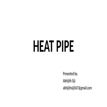 HEAT PIPE.. It is used to transfer heat from high temperature area to ...