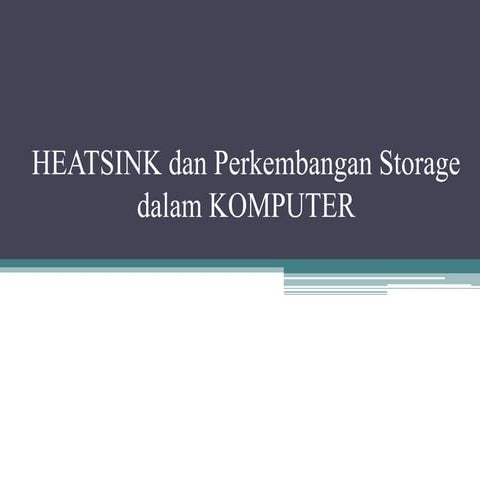Heatsink dan perkembangan storage dalam komputer | PPTX
