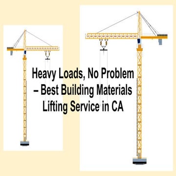 Heavy Loads, No Problem – Best Building Materials Lifting Service in CA ...