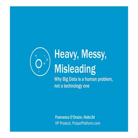 Heavy, messy, misleading. Why Big Data is a human problem, not a ...