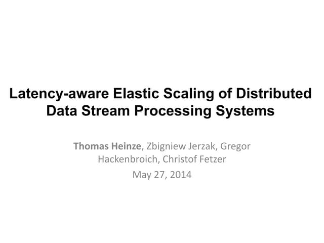 Latency Aware Elastic Scaling For Distributed Data Stream Processing Systems Ppt