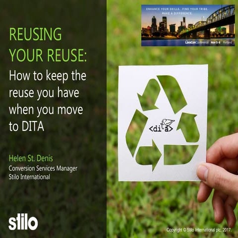 LavaCon 2017 - Reusing Your Reuse: How to Keep the Reuse You Have When You Move to DITA | PPT