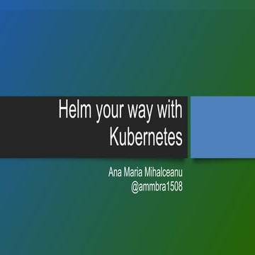 Helm your way with kubernetes | PPT