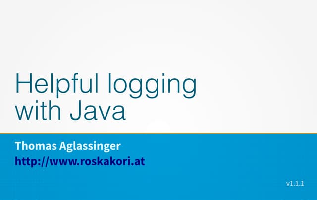 Helpful logging with Java | PPT Helpful logging with Java | PPT