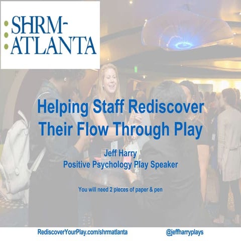 Helping Your Staff Rediscover Their Flow Through Play - Tri-State SHRM Texarkana.pptx